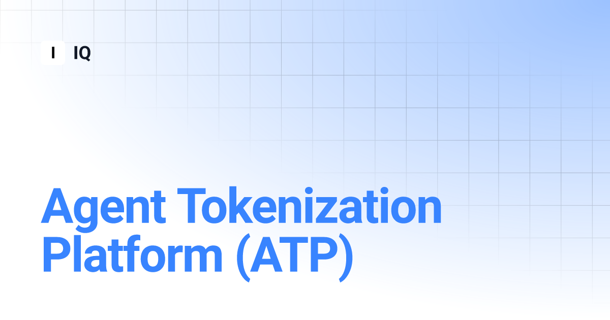 Agent Tokenization Platform (ATP) | IQ Agent Tokenization Platform (ATP) | IQ