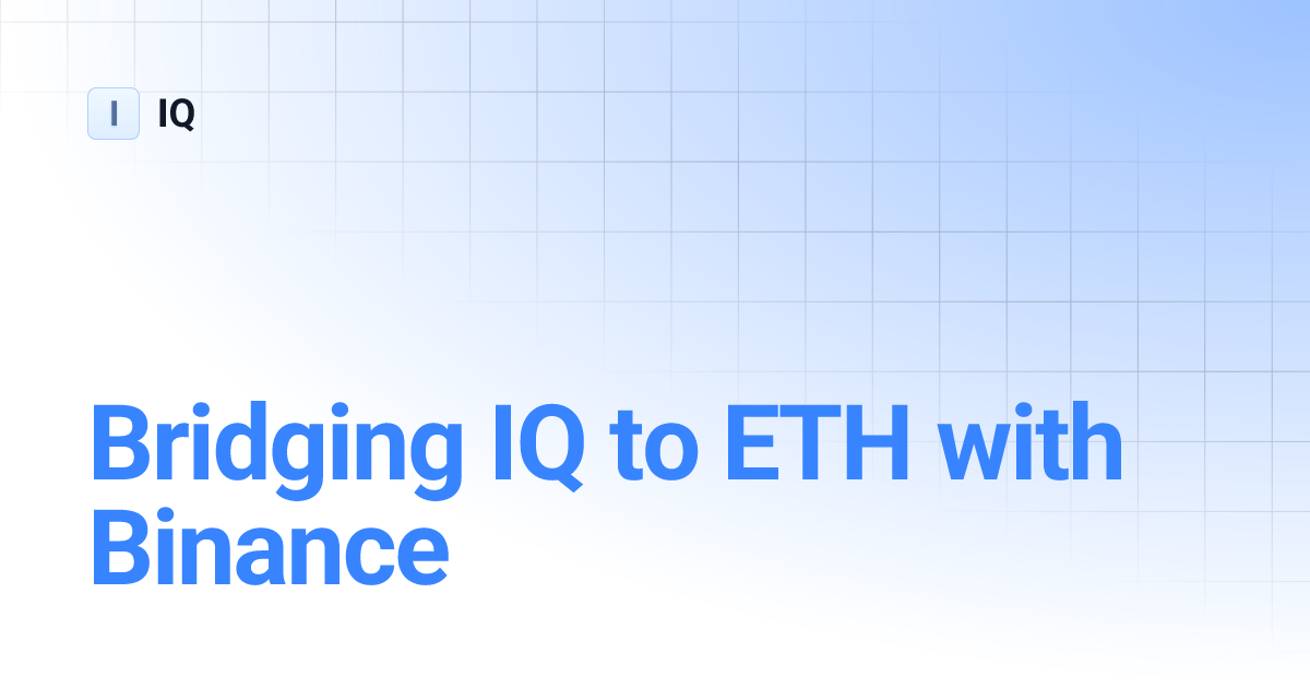 Bridging IQ to ETH with Binance | IQ